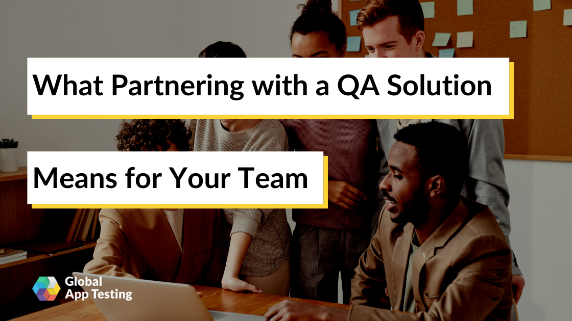 What Partnering with a QA Solution Means for Your Team